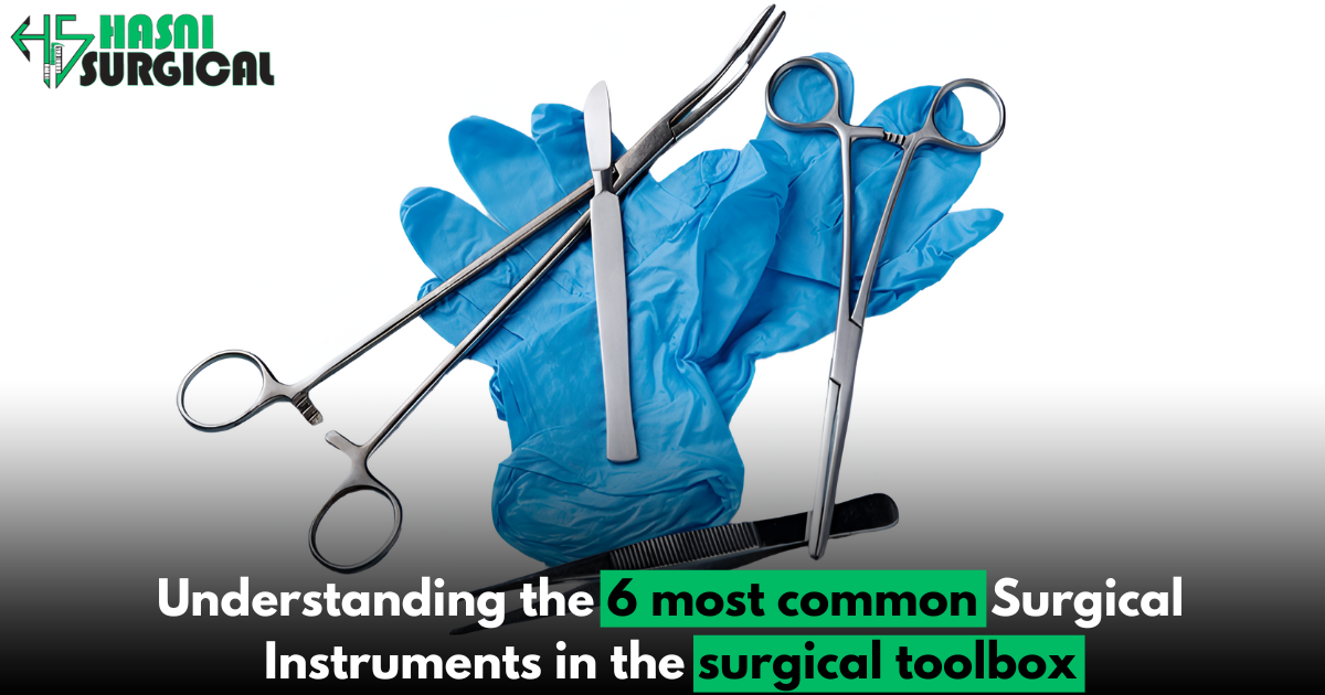 Understanding the 6 most common Surgical Instruments in the surgical ...