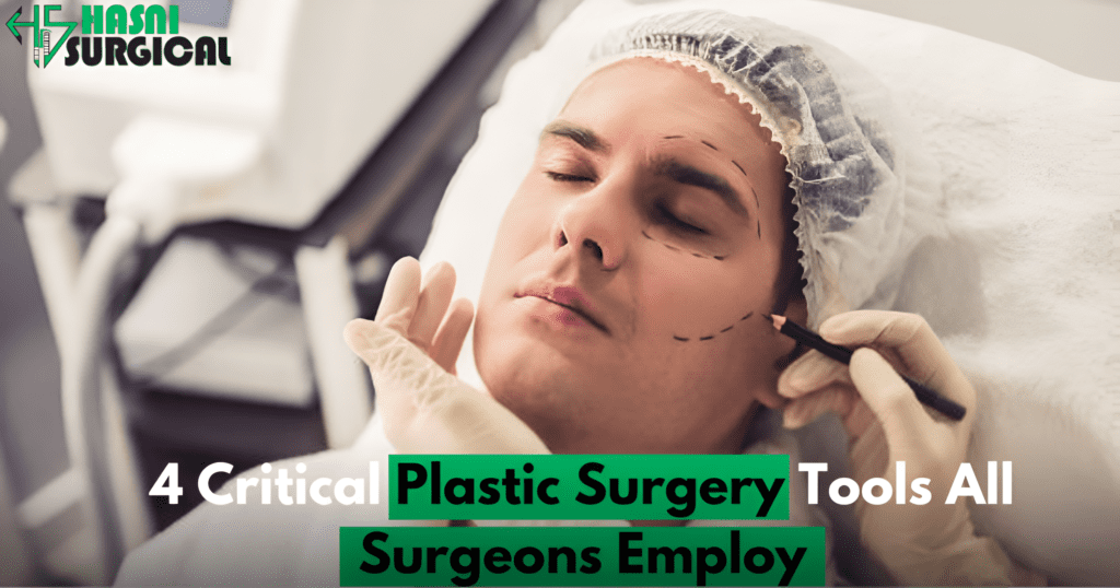 4 Critical Plastic Surgery Tools All Surgeons Employ - Hasni Surgical