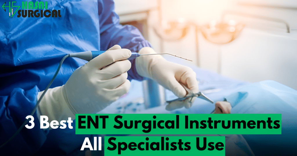 3 Best ENT Surgical Instruments All Specialists Use - Hasni Surgical