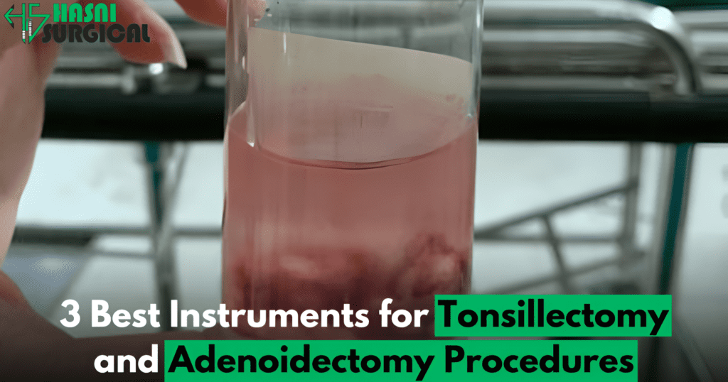 3 Best Instruments for Tonsillectomy and Adenoidectomy Procedures ...