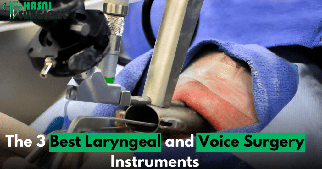 The 3 Best Laryngeal and Voice Surgery Instruments - Hasni Surgical