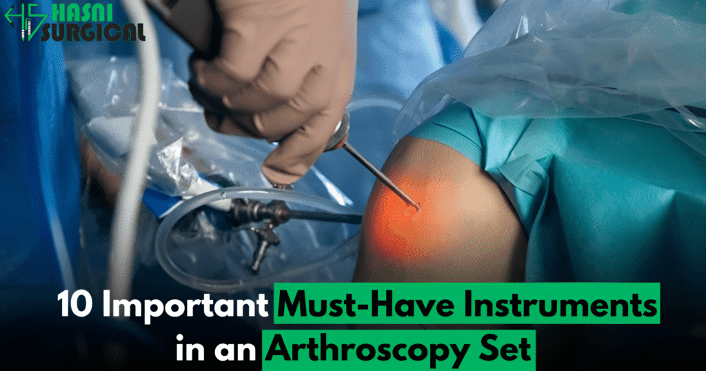 Top 10 Important Instruments in an Arthroscopy Set - Hasni Surgical