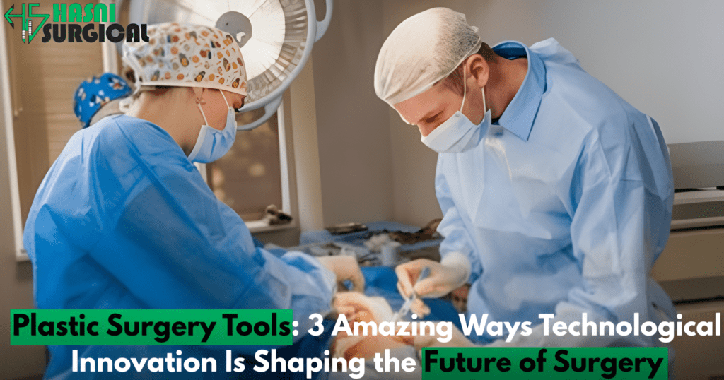 Plastic Surgery Tools: 3 Amazing Ways Technological Innovation Is ...
