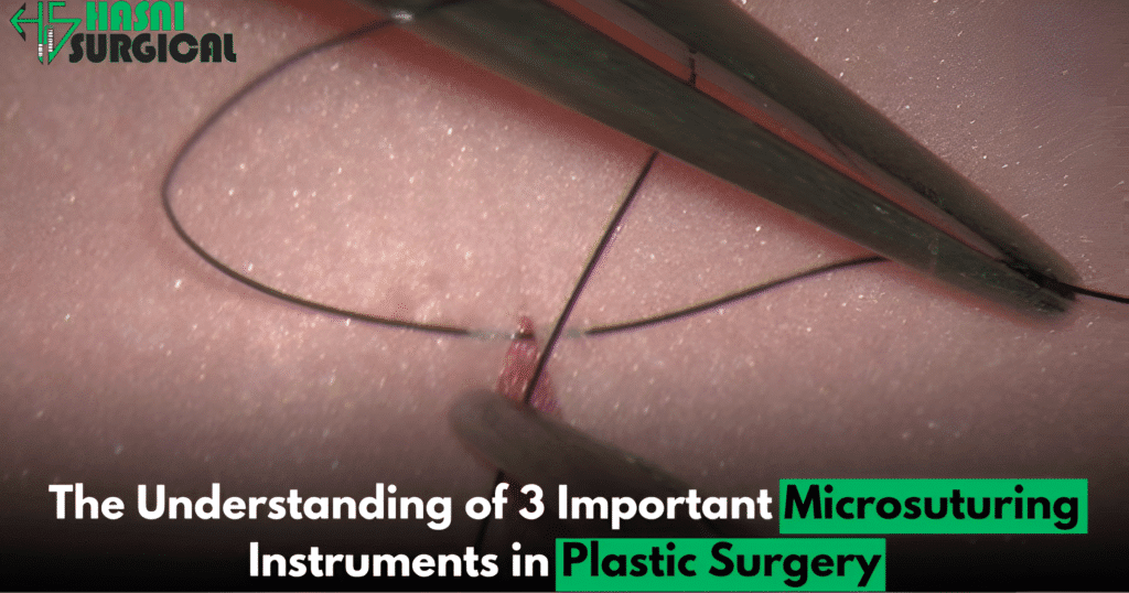 The Understanding of 3 Important Microsuturing Instruments in Plastic ...